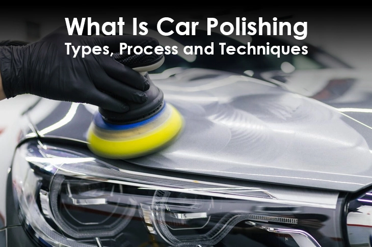 What Is Car Polishing - Types, Process and Techniques