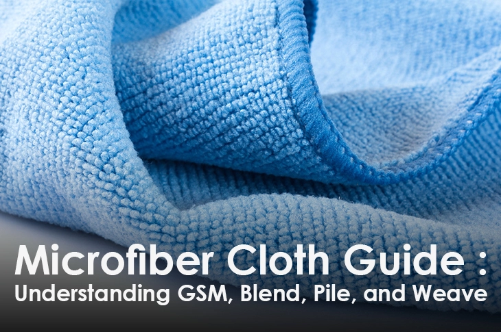 Microfiber Cloth Guide : Understanding GSM, Blend, and Weave